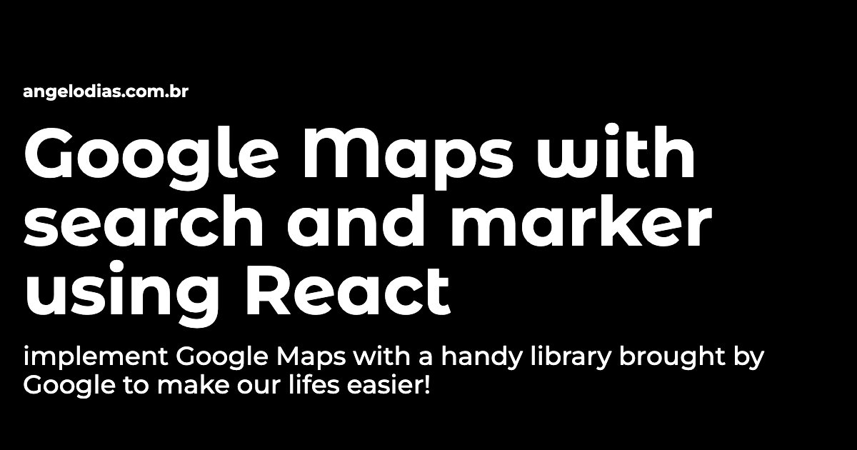 Google Maps with search and marker using React - I'm Angelo and I do stuff